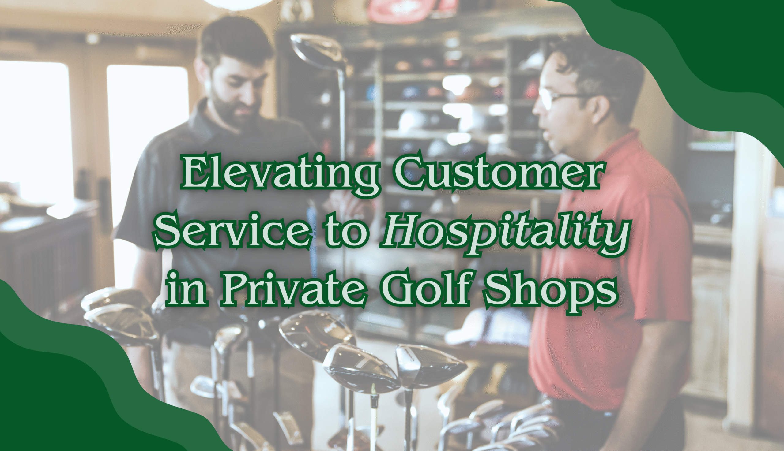 Elevating Customer Service to Hospitality in Private Golf Shops - AGM Golf